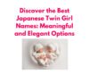 100+ Unique and Beautiful Japanese Twin Girl Names for Your Babie ...