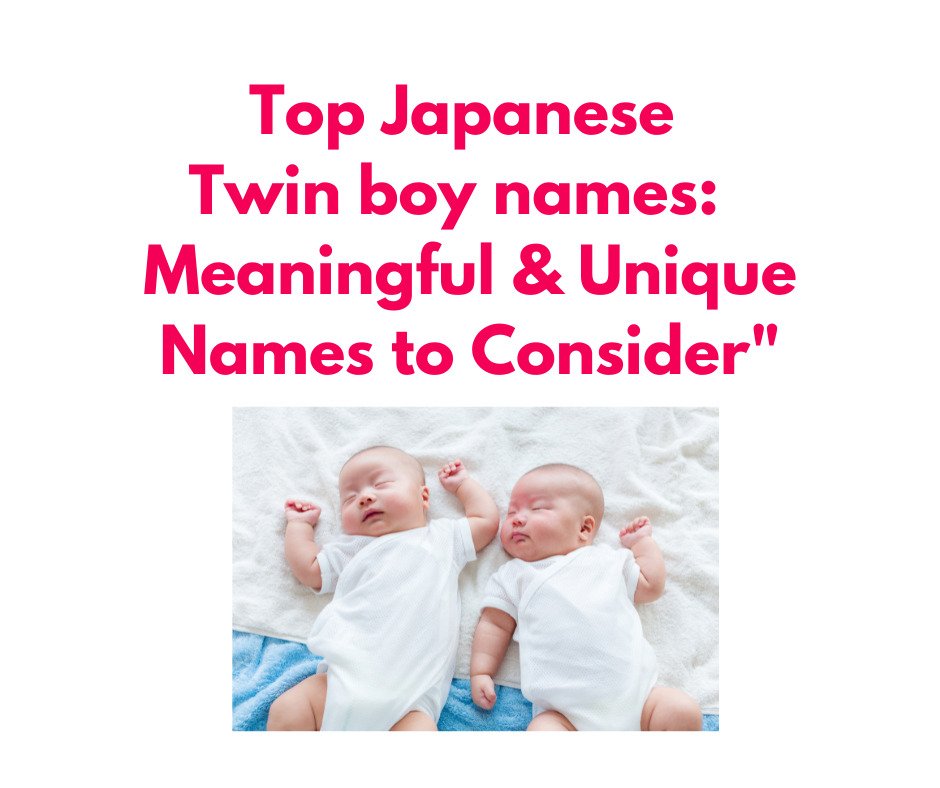 Top 100 Japanese Twin Boy Names For Your Bundle Of Joy Meaningful And
