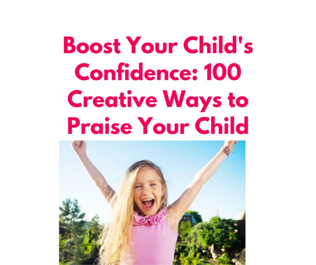 Boost Your Child's Confidence: 100 Creative Ways to Praise Your Little ...