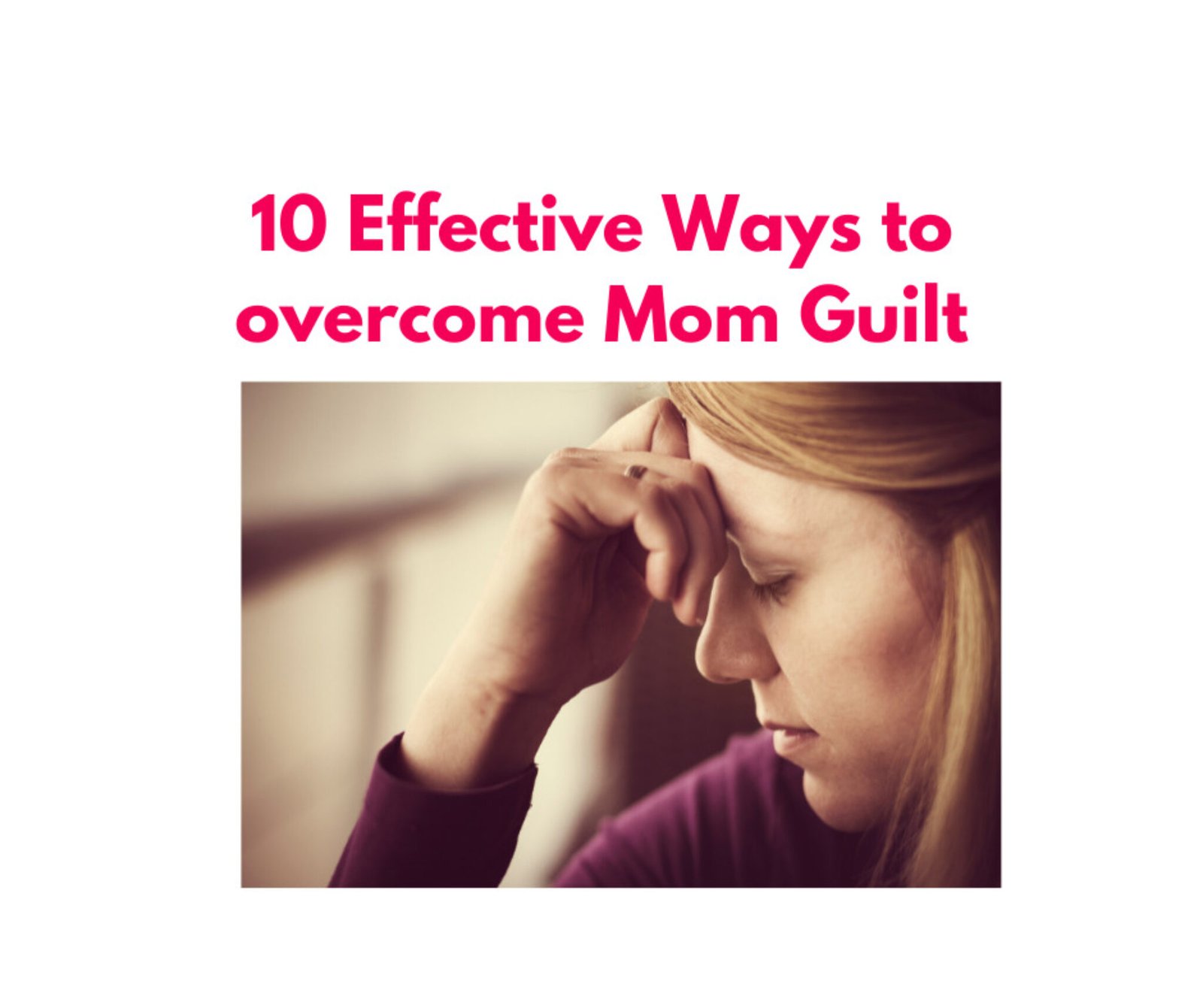 10 Effective Ways to Overcome Mom Guilt and Stress: Expert Tips and ...