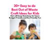 30+ Easy to do Best Out of Waste Craft Ideas for Kids that will keep ...