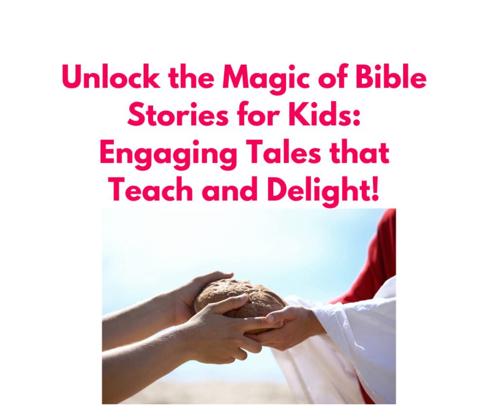 Unlock the Magic of Bible Stories for Kids: Engaging Tales that Teach ...