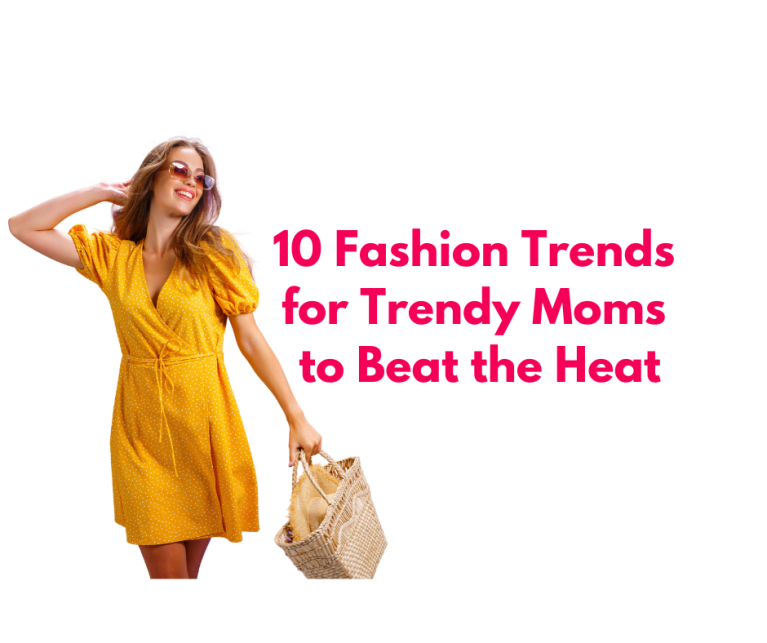 Embrace Summer in Style: 10 Fashion Trends for Trendy Moms to Beat the ...